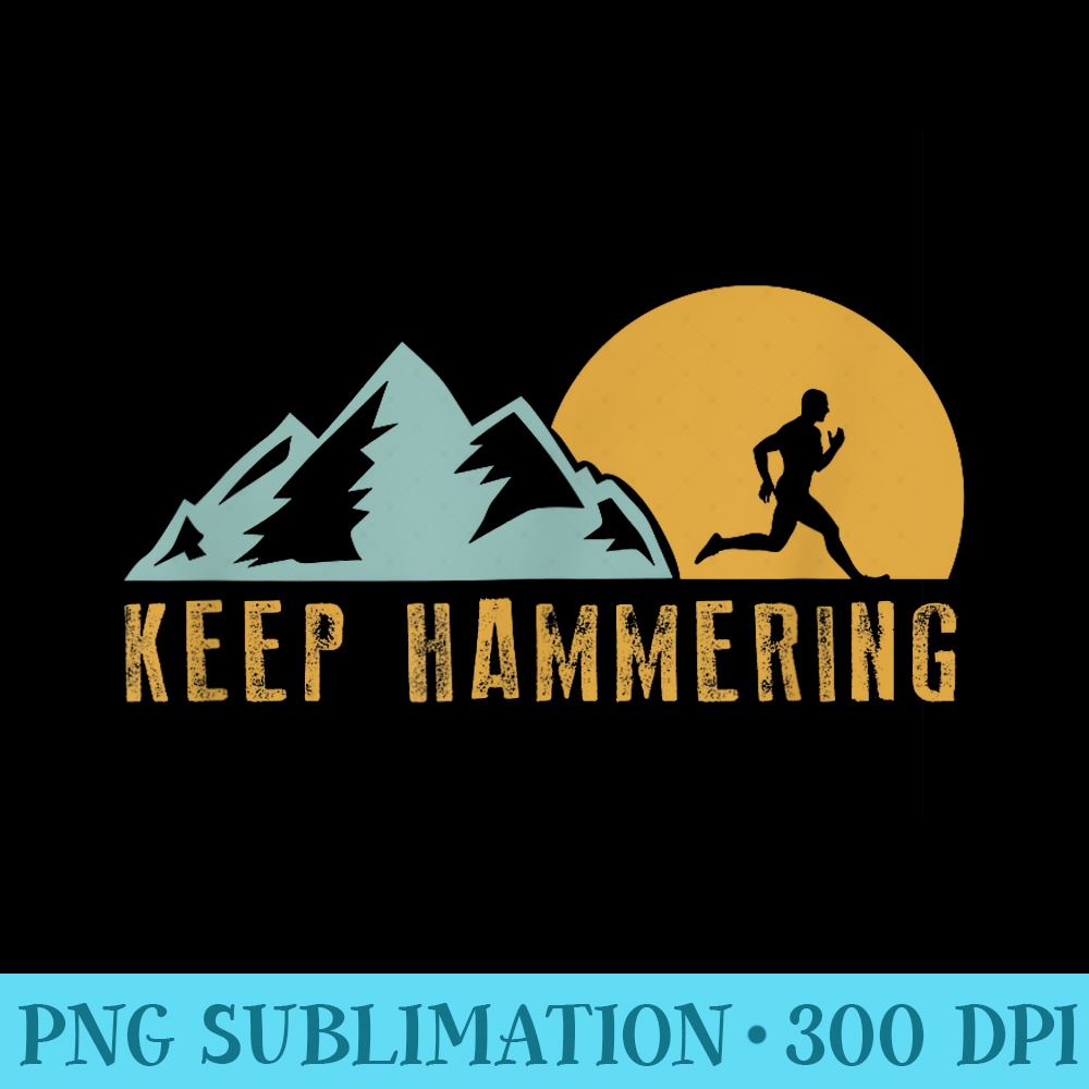 Keep Hammering Hiking Mountain Trail Running - Printable PNG | Inspire ...