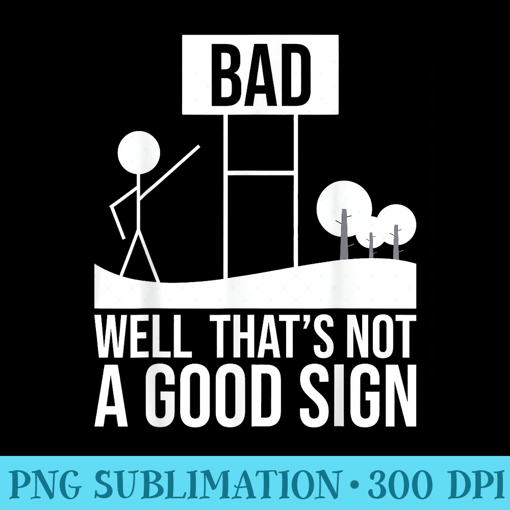 Well Thats Not A Good Sign Funny Father Daddy Dad Joke - PNG | Inspire ...