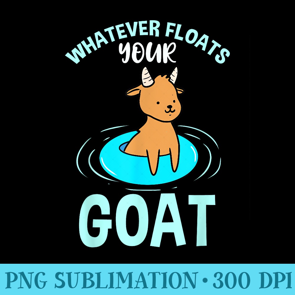 Whatever Floats Your Goat - PNG Download | Inspire Uplift