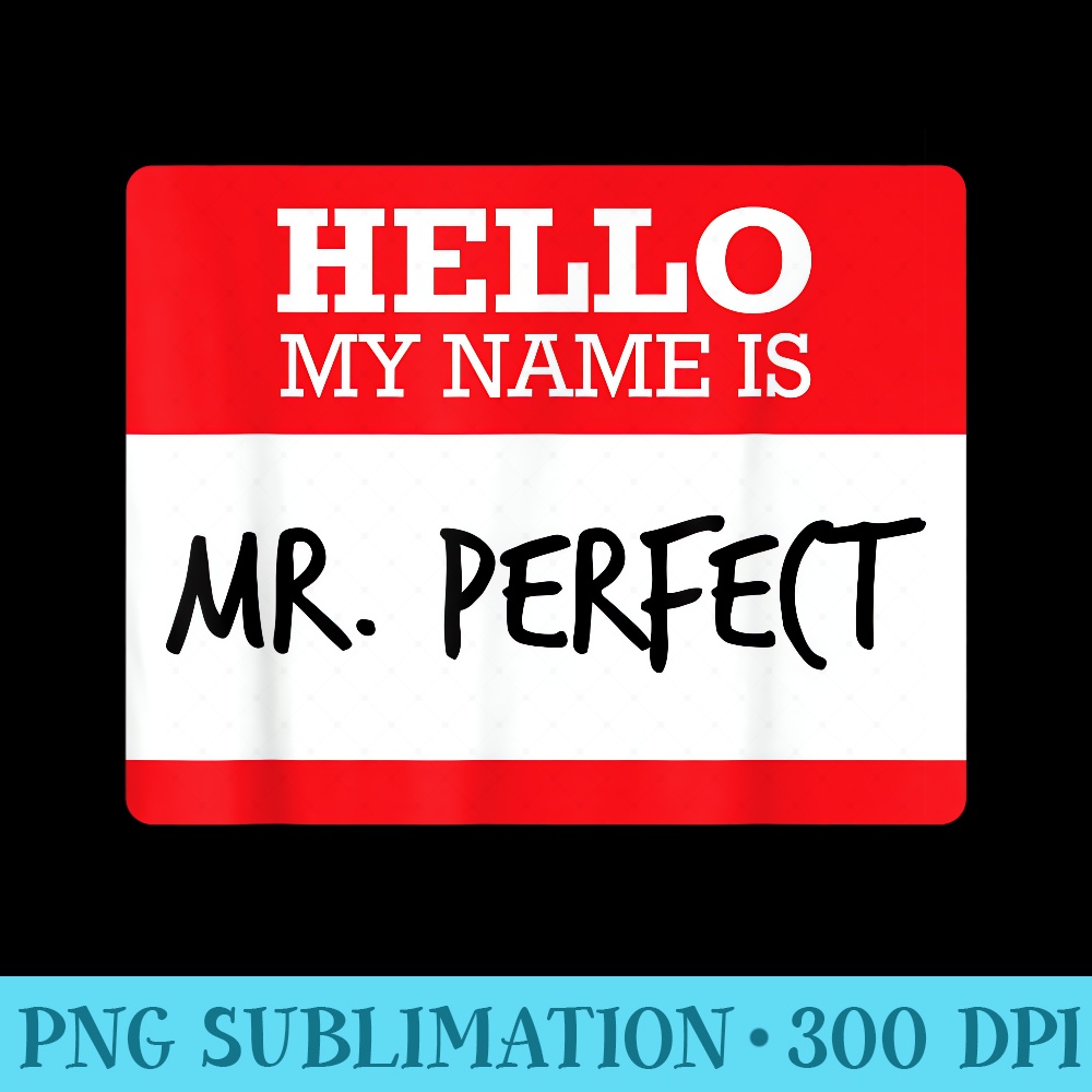 Funny Simple Hello My Name Mr Perfect T - PNG Image Download | Inspire ...
