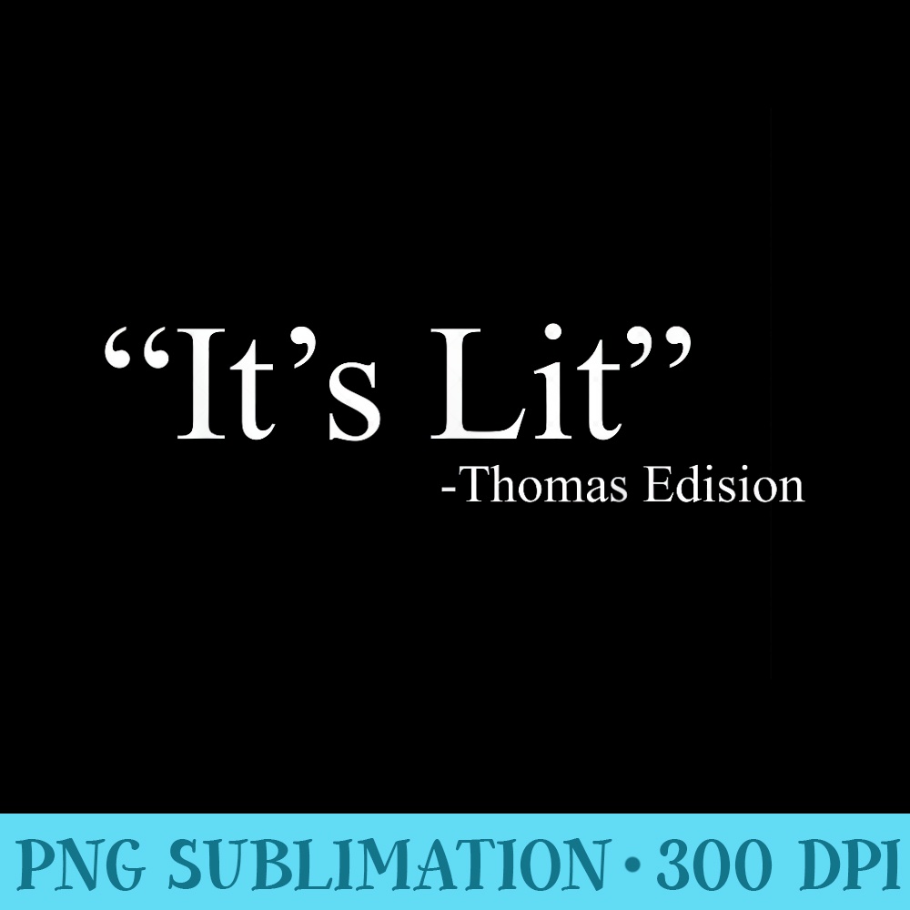 Its Lit Thomas Edison - Transparent PNG Download | Inspire Uplift