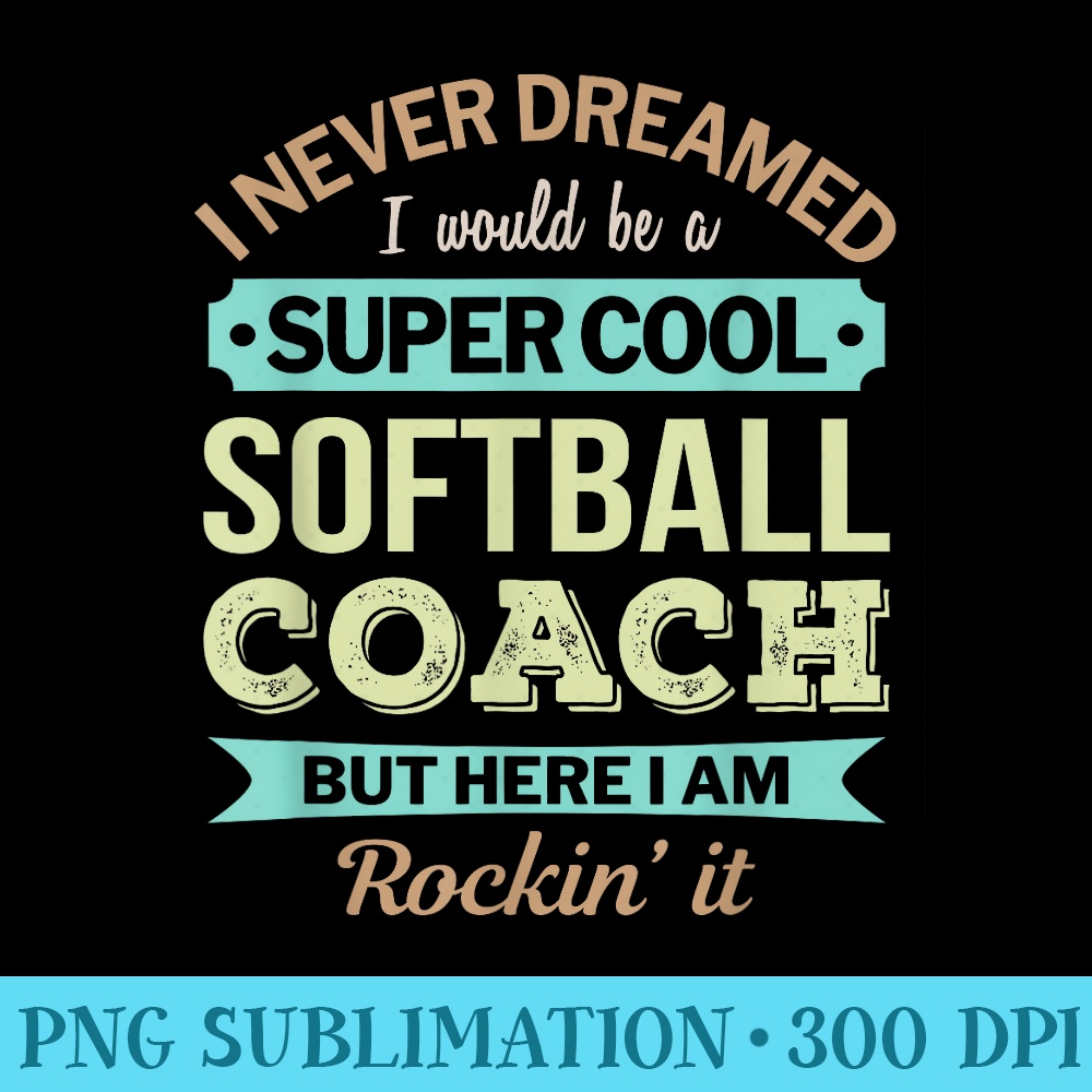 Softball Coach Funny Appreciation - Unique PNG Artwork | Inspire Uplift