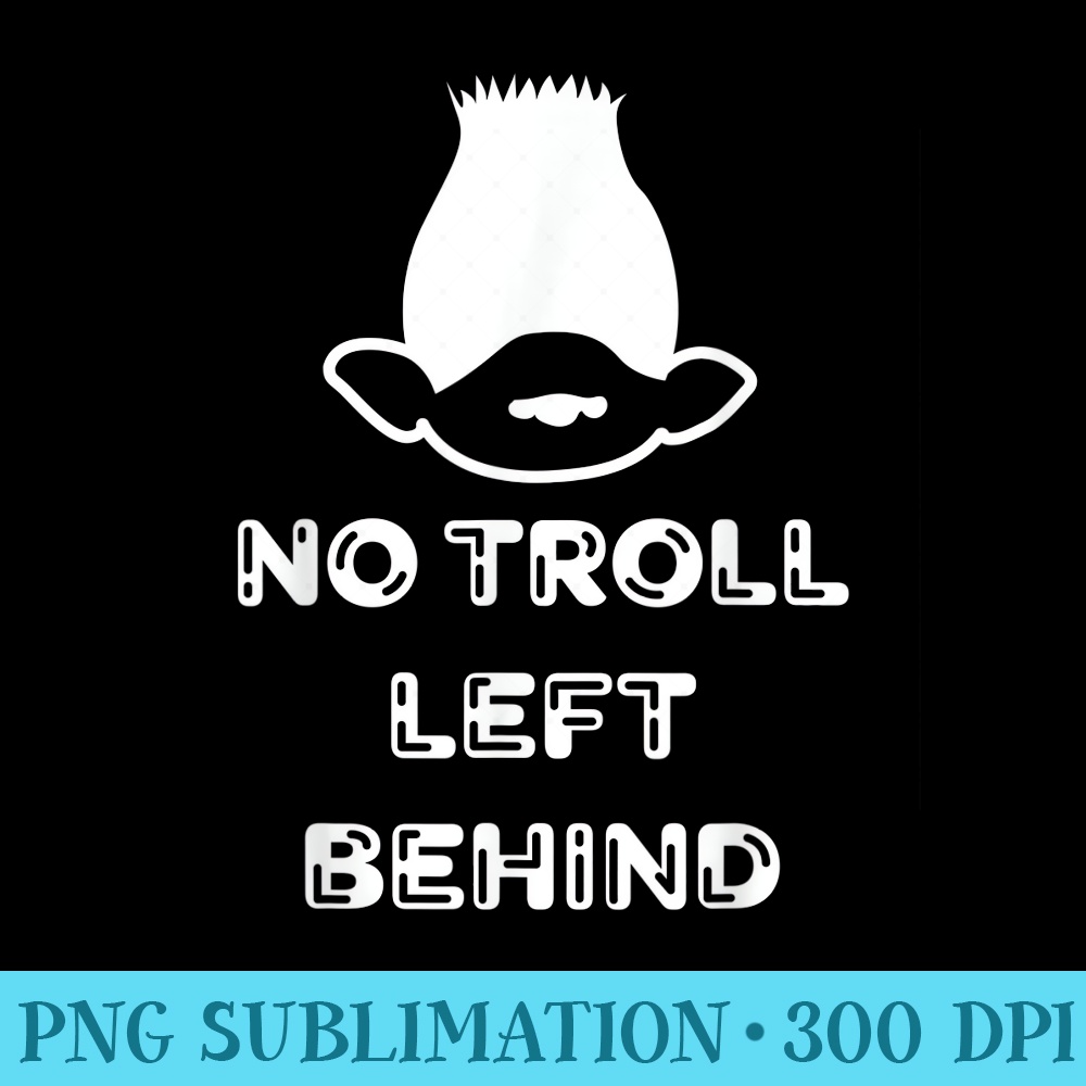 No Troll Left Behind - PNG Image Download | Inspire Uplift
