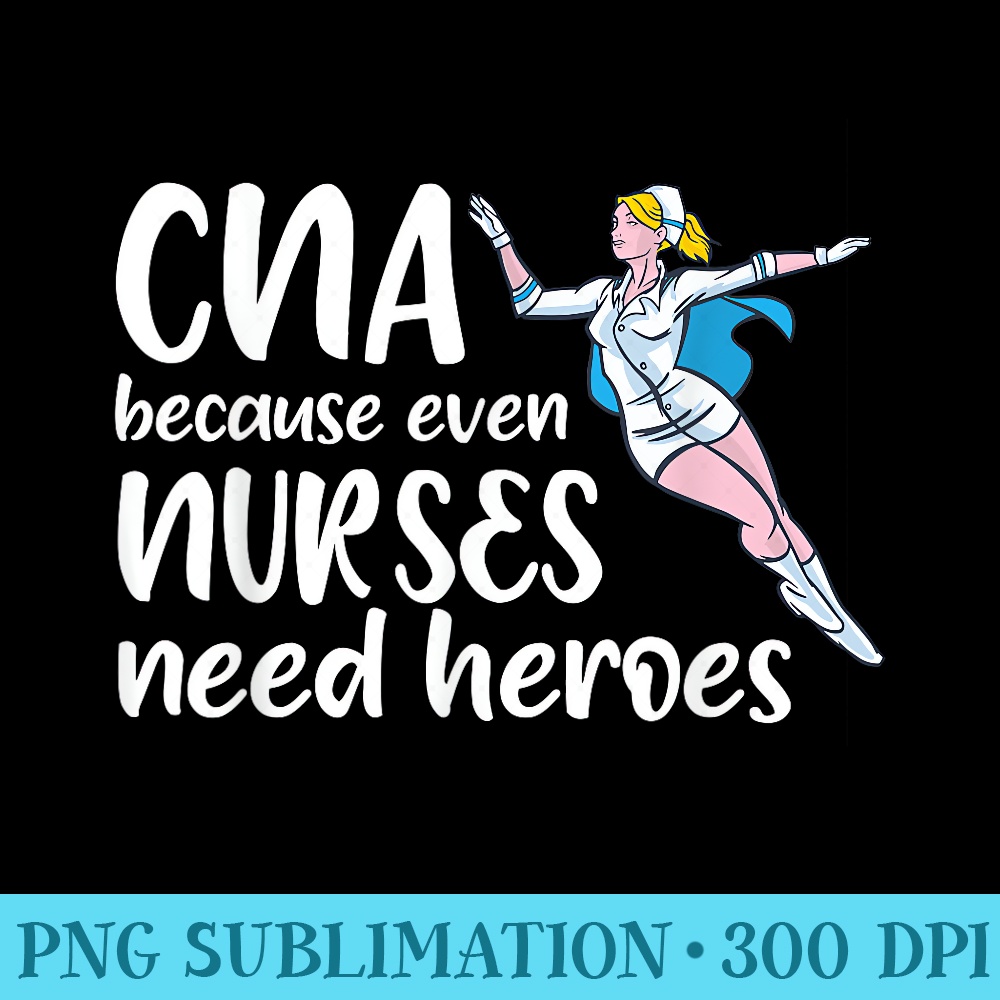 CNA because even Nurses need heroes - PNG Transparent Backgr | Inspire ...