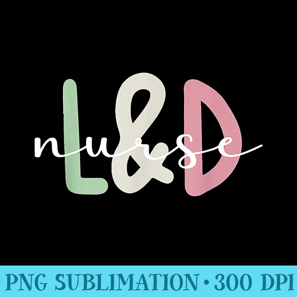 LD Nurse Appreciation Labor And Delivery Nurse - PNG Downloa | Inspire ...