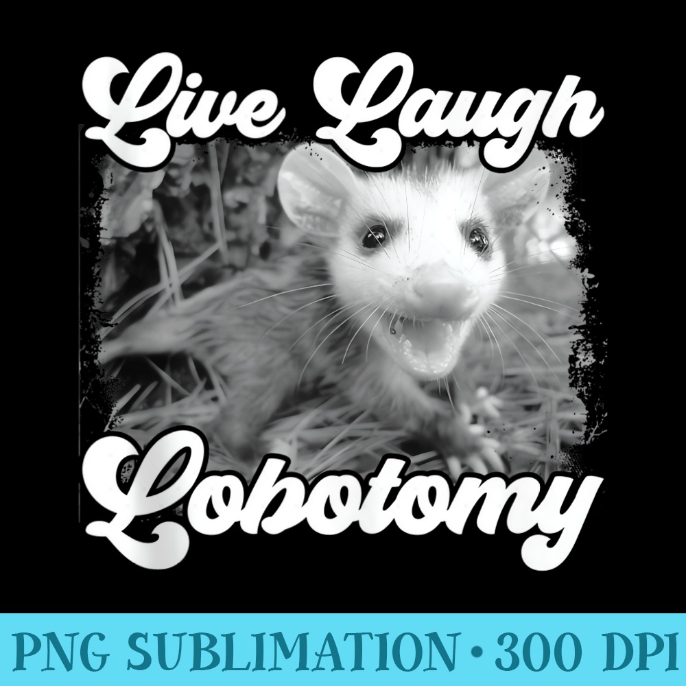 Live Laugh Lobotomy Opossum Funny Possum Lobotomies - Downlo | Inspire ...