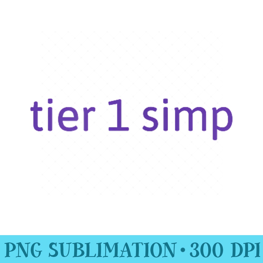 tier 1 simp Funny Egirl Eboy Meme Design - Ready To Print PN | Inspire ...