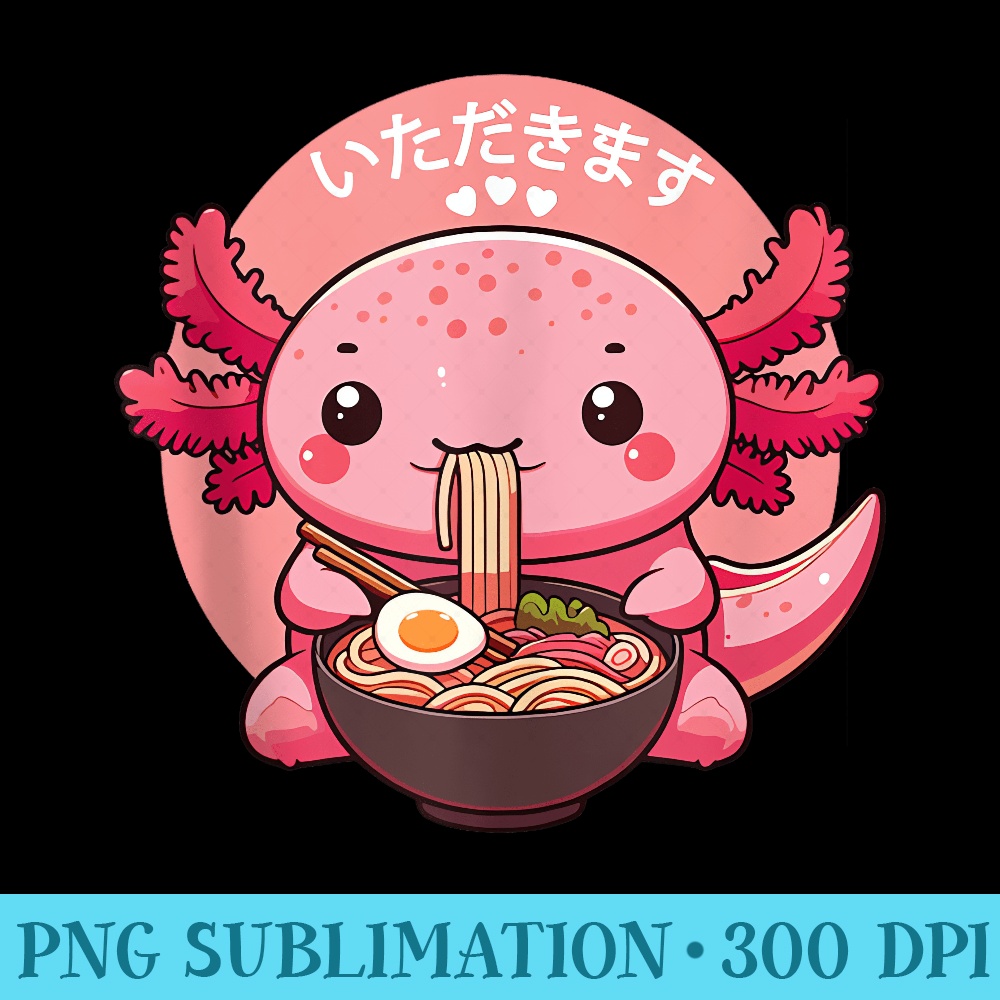 Axolotl Eating Ramen ITADAKIMASU Anime Cute Kawaii Axolotl - | Inspire ...
