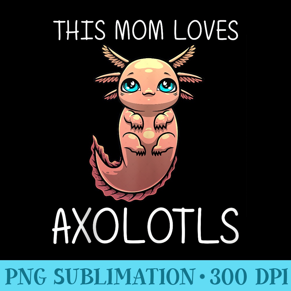 Cool Axolotl For Mom Mother Kawaii Salamander Fish Amphibian | Inspire ...
