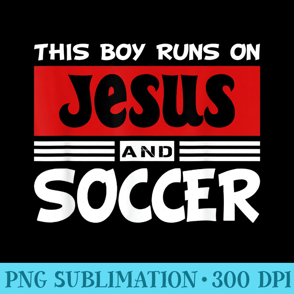 This Runs On Jesus And Soccer Christian - PNG Image Download | Inspire ...