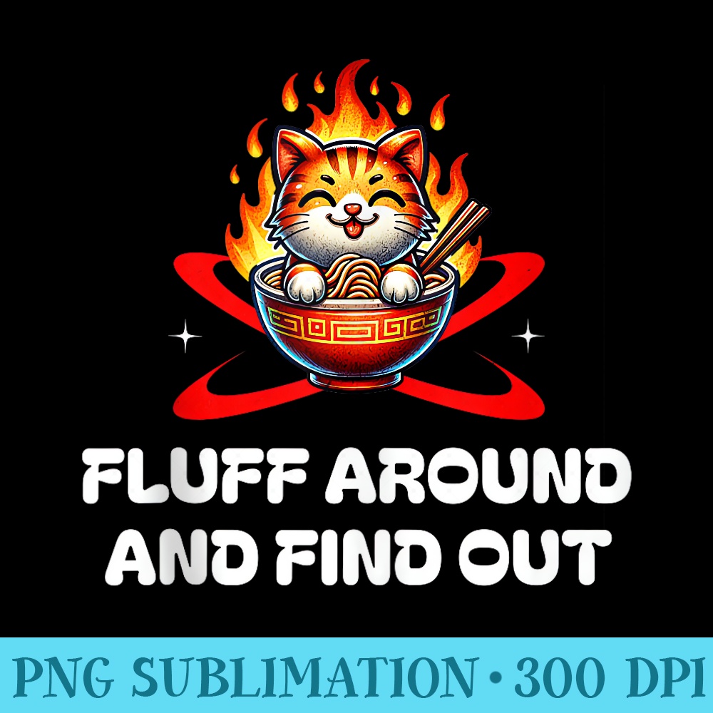 Fluff Around and Find Out Funny Cat Meme Kawaii Cat Ramen - | Inspire ...