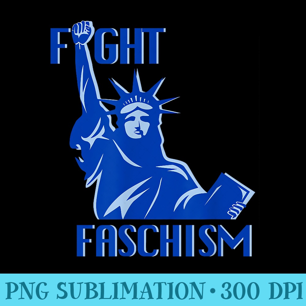 Statue of Liberty Fight Fascism resist Anti Trump - PNG Down | Inspire ...