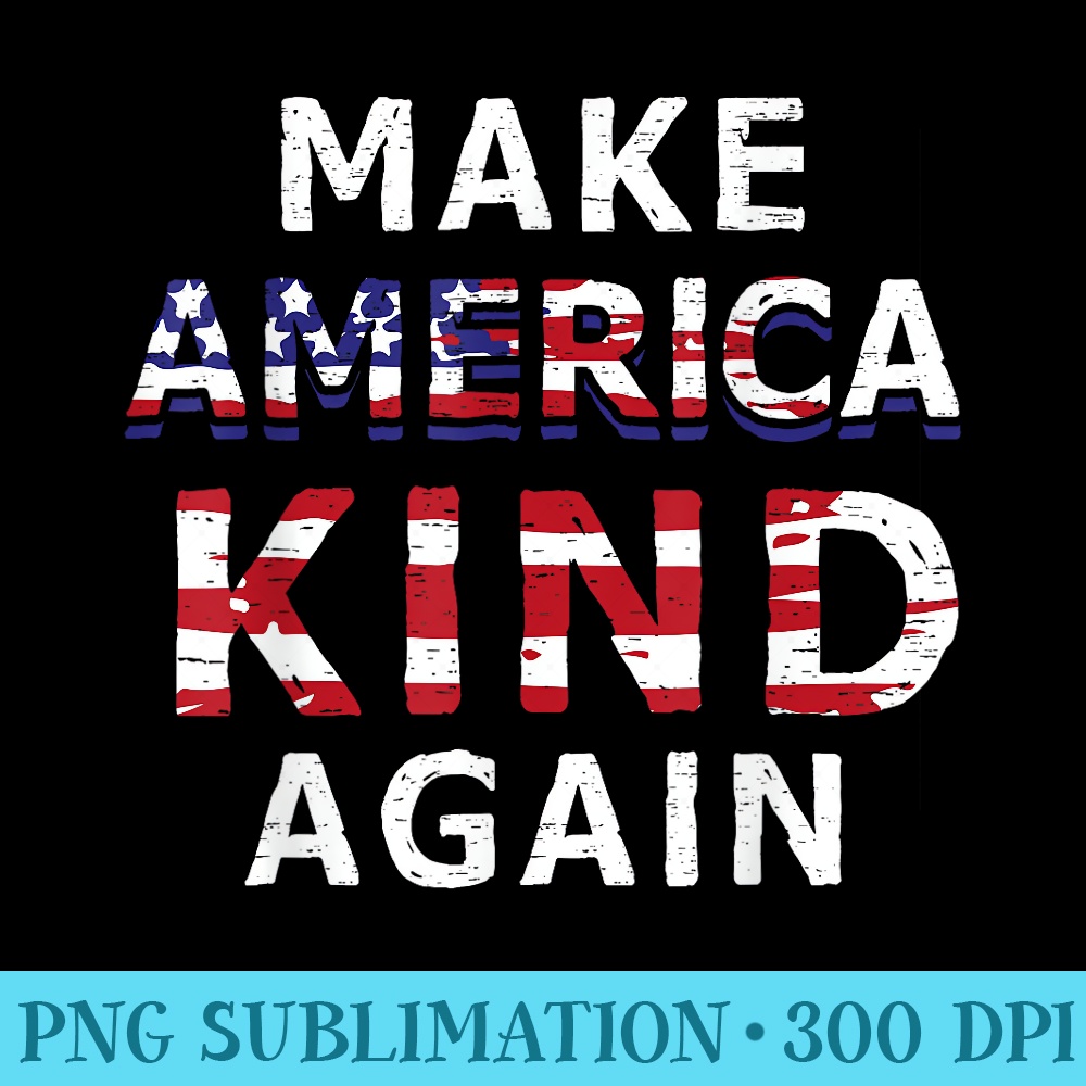 Make America Kind Again Tshirt, AntiTrump July 4th - Digital | Inspire ...