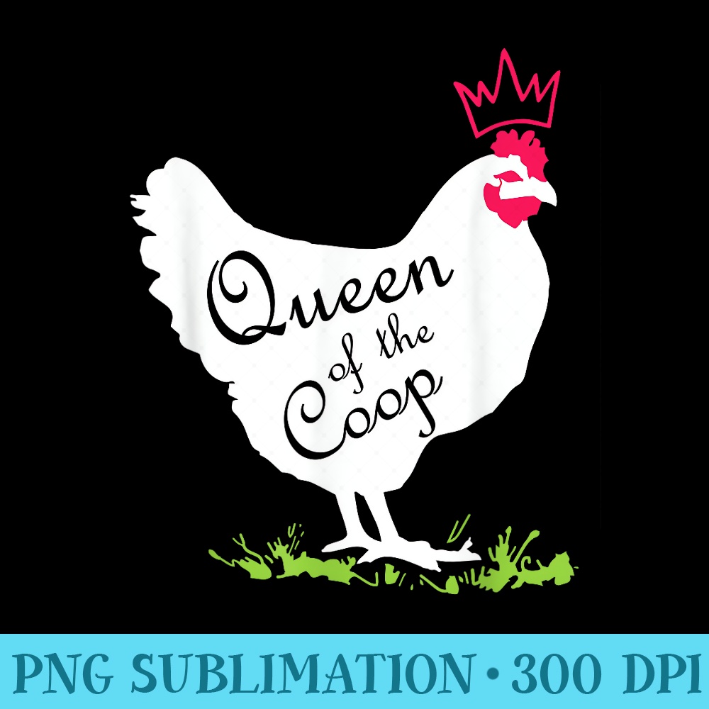 Funny Backyard Chicken Farmer Queen Of The Coop - PNG Image | Inspire ...