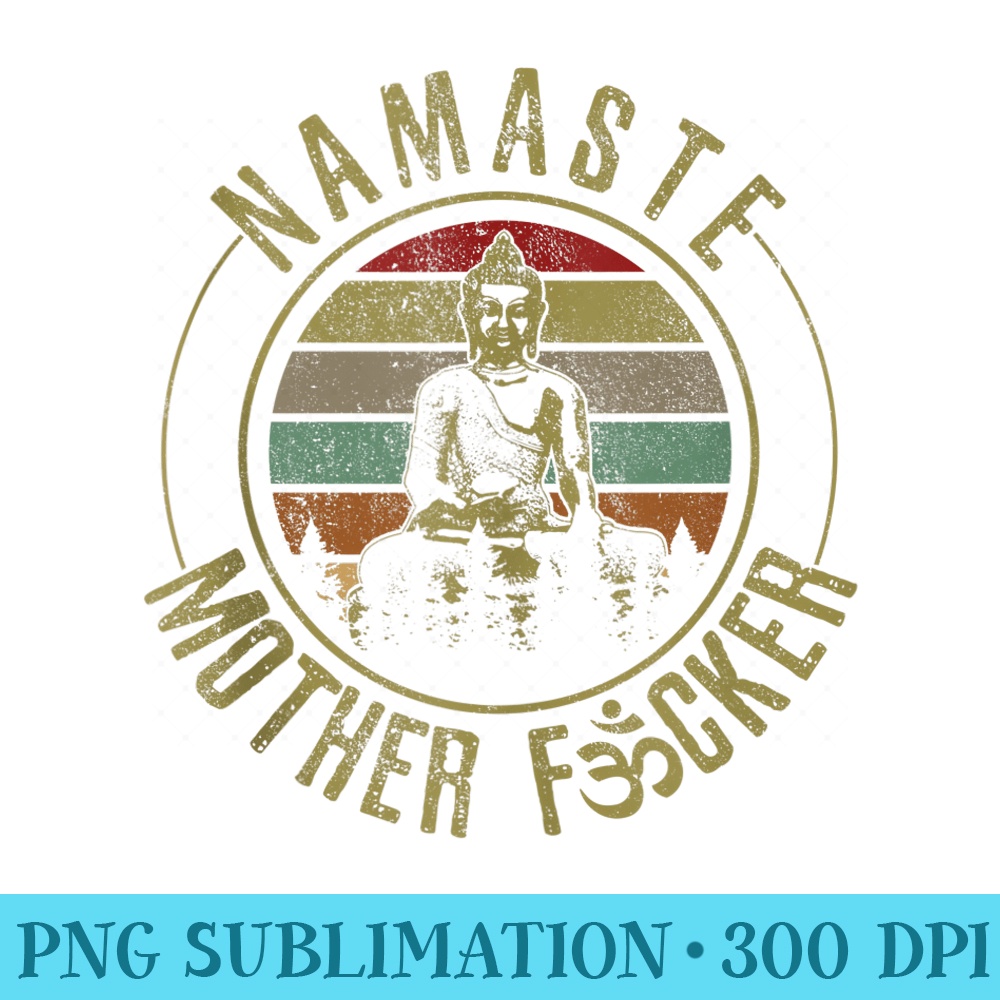 Namaste Mother Fcker Vintage Buddha Funny Yoga - PNG Downloa | Inspire ...