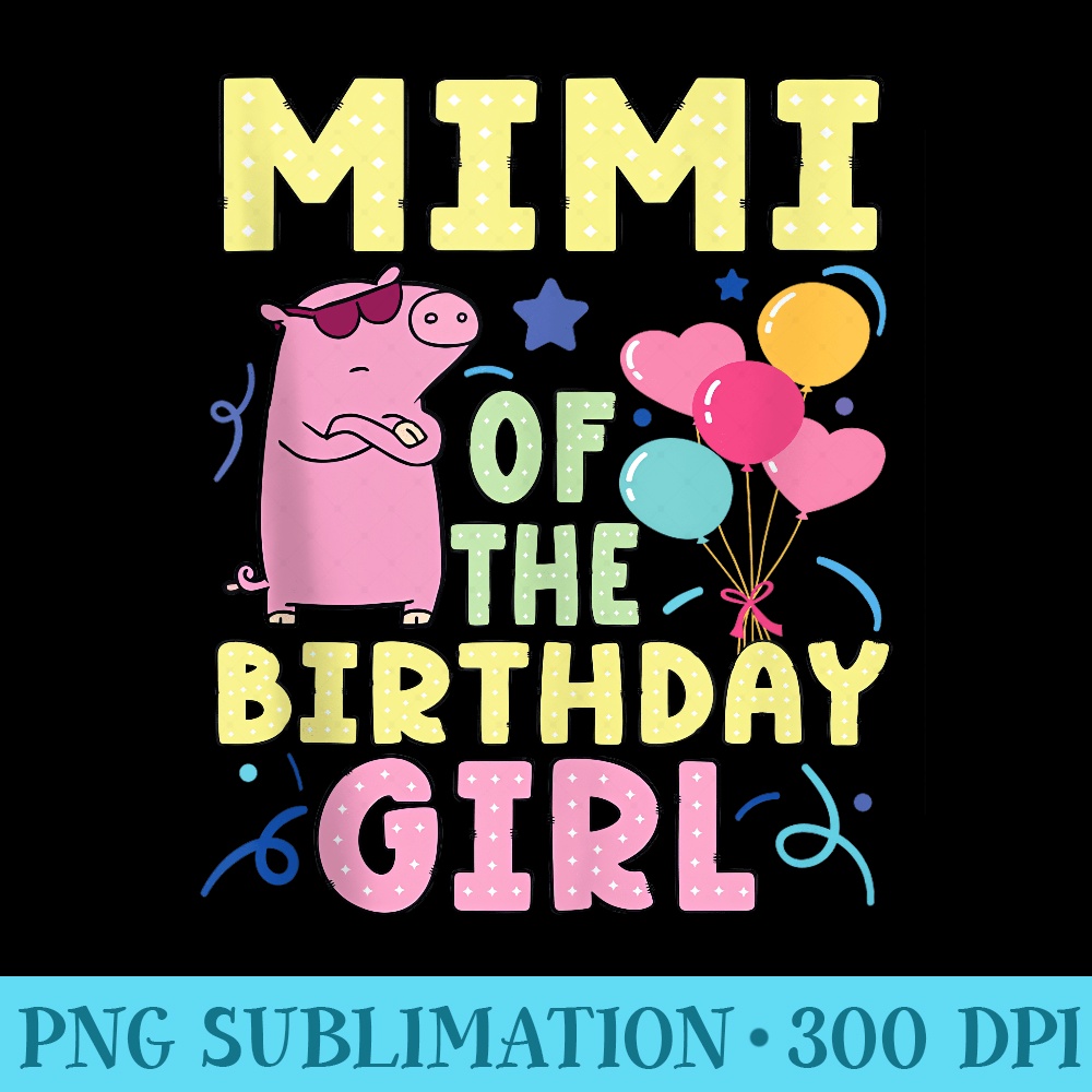 Pig Mimi Of The Birthday Girl - PNG Sublimation | Inspire Uplift