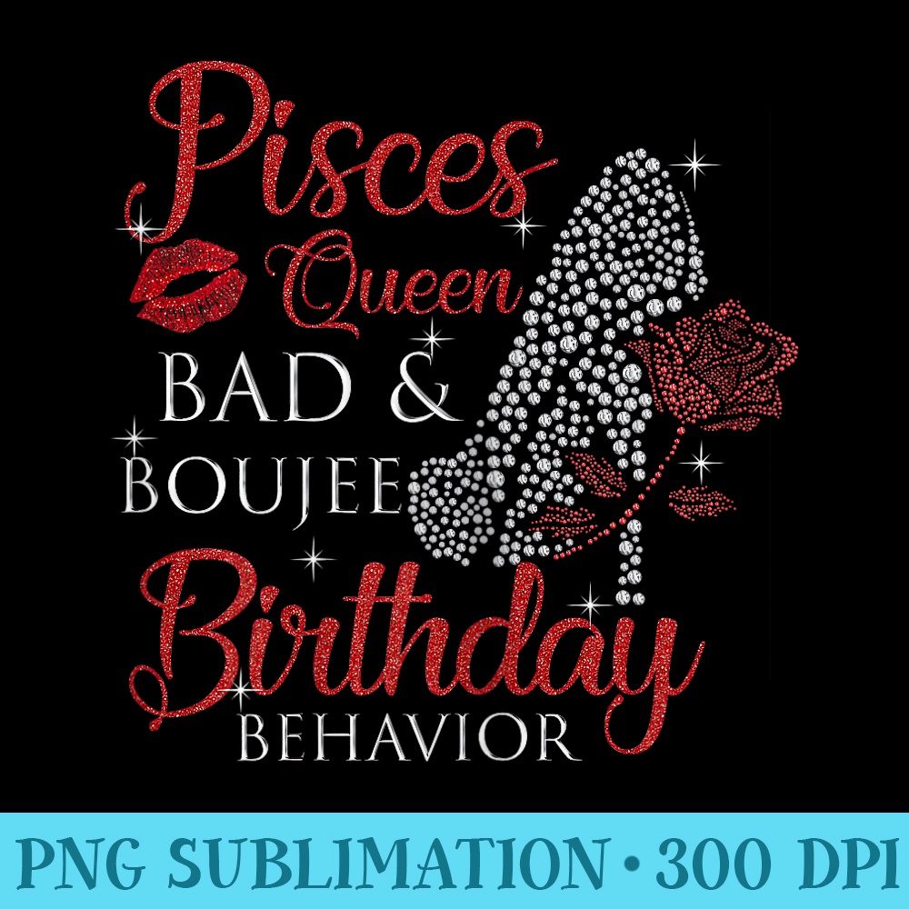 Pisces Queen Bad Boujee Birthday Behavior High Heels - PNG T | Inspire ...