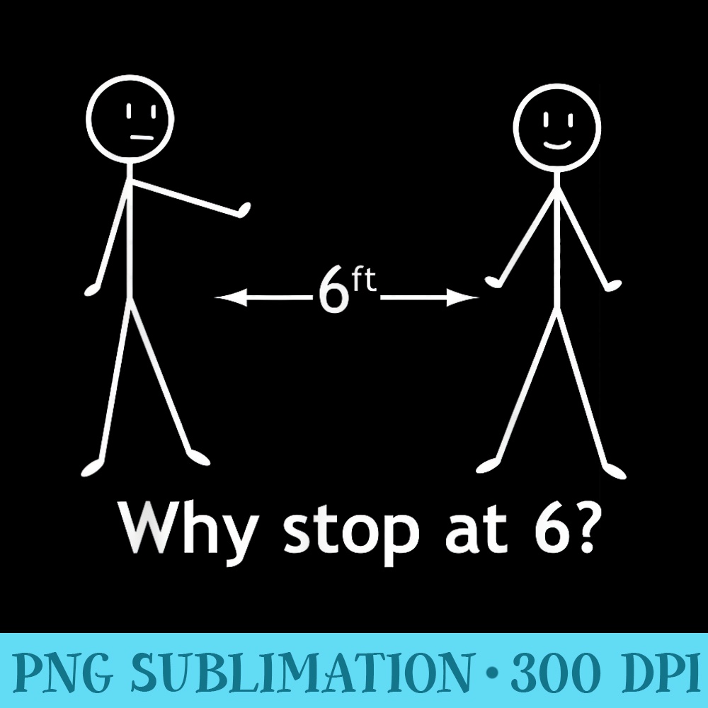 Funny Stick Figure Why Stop at Six Feet Social Distance - Hi | Inspire ...