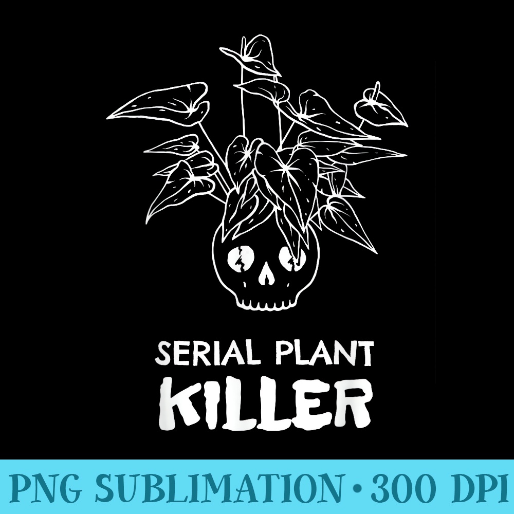 Funny Serial Plant Killer Houseplant Flowers Skull Halloween | Inspire ...