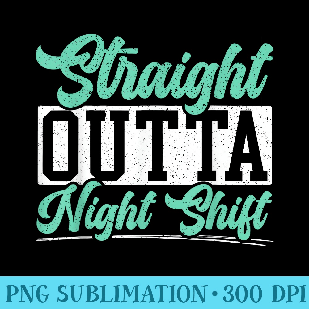 Straight Outta Night Shift Graveyard Shift Worker Employee - | Inspire ...