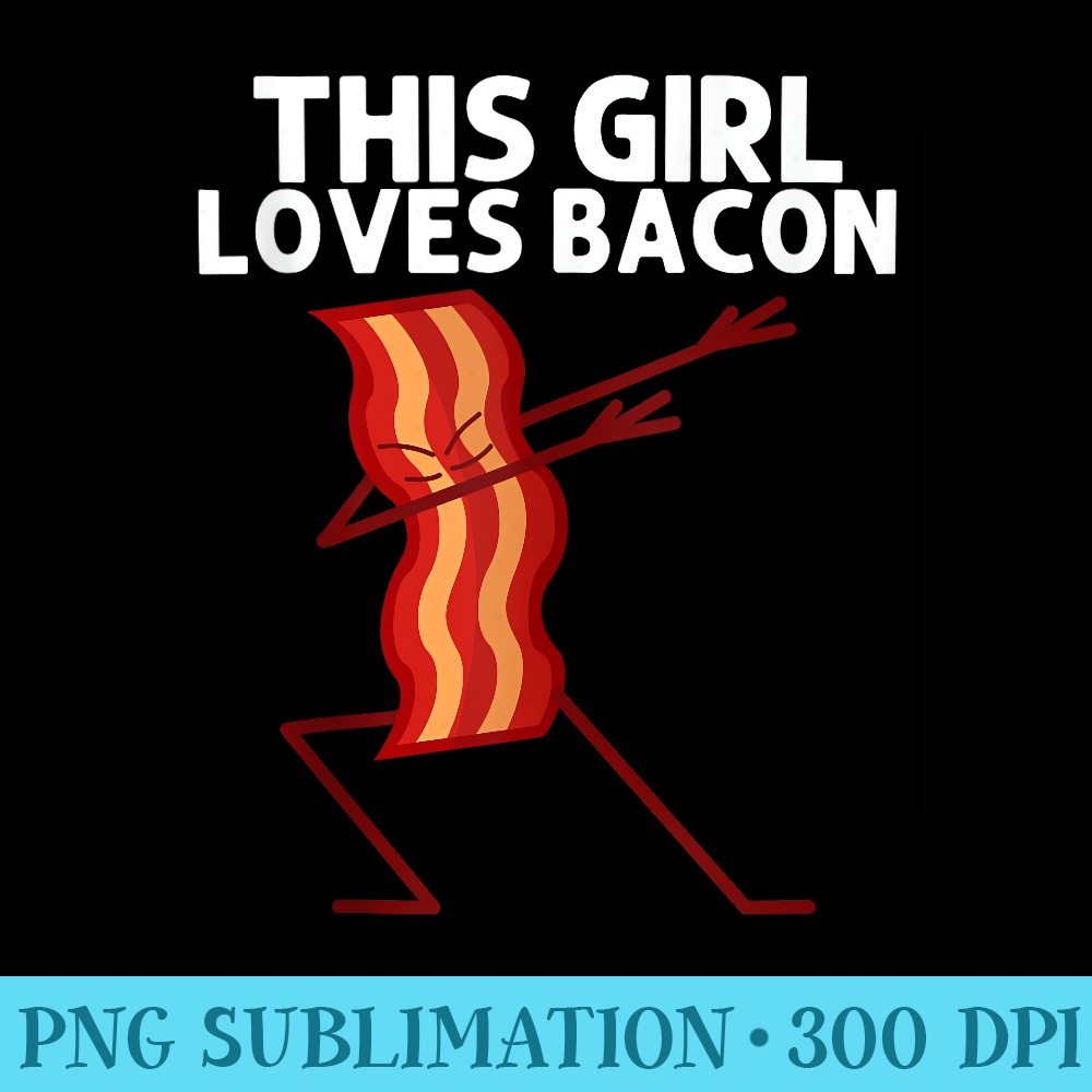 Funny Dabbing Bacon Pancetta Bacon Strips Lover Girls - Tran | Inspire ...
