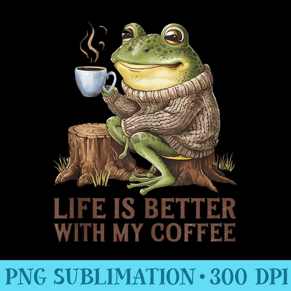 Frog Sipping Coffee Life Is Better White My Coffee - PNG Dow | Inspire ...