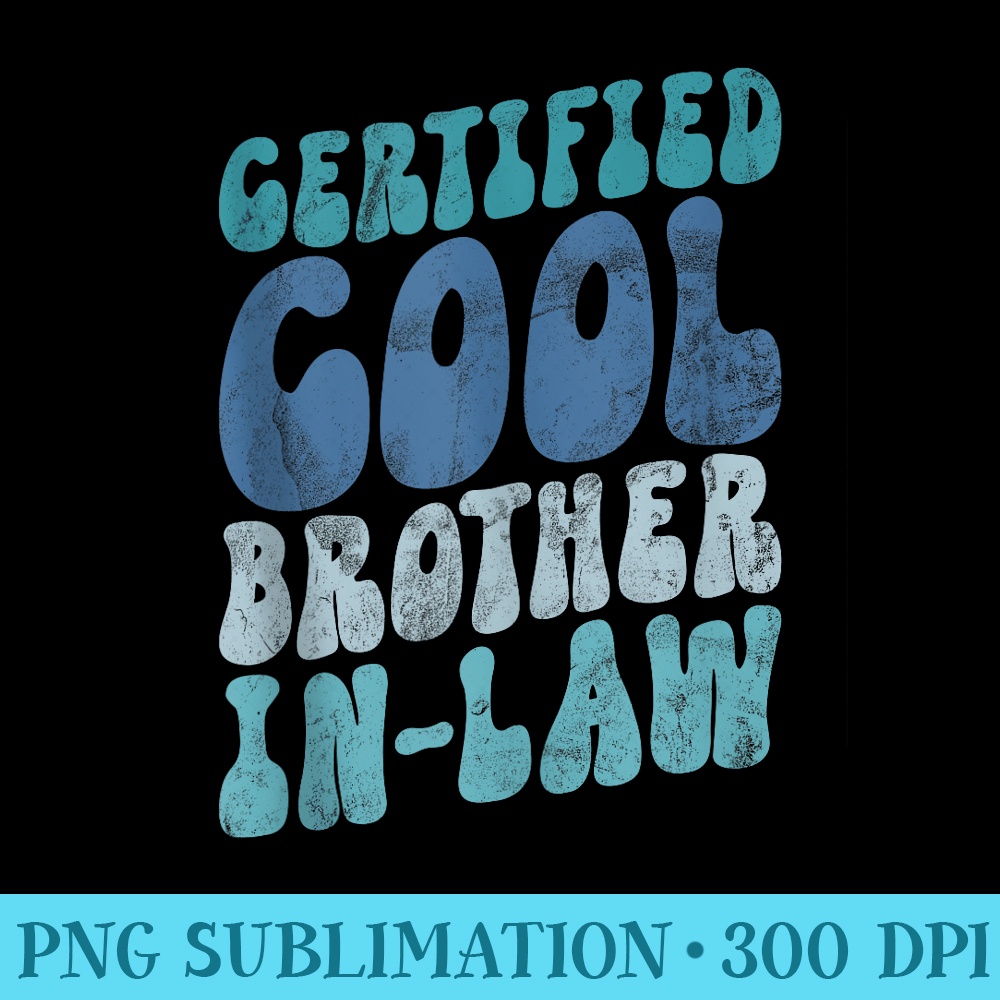 Certified cool Brother in Law - High Resolution PNG Download | Inspire ...