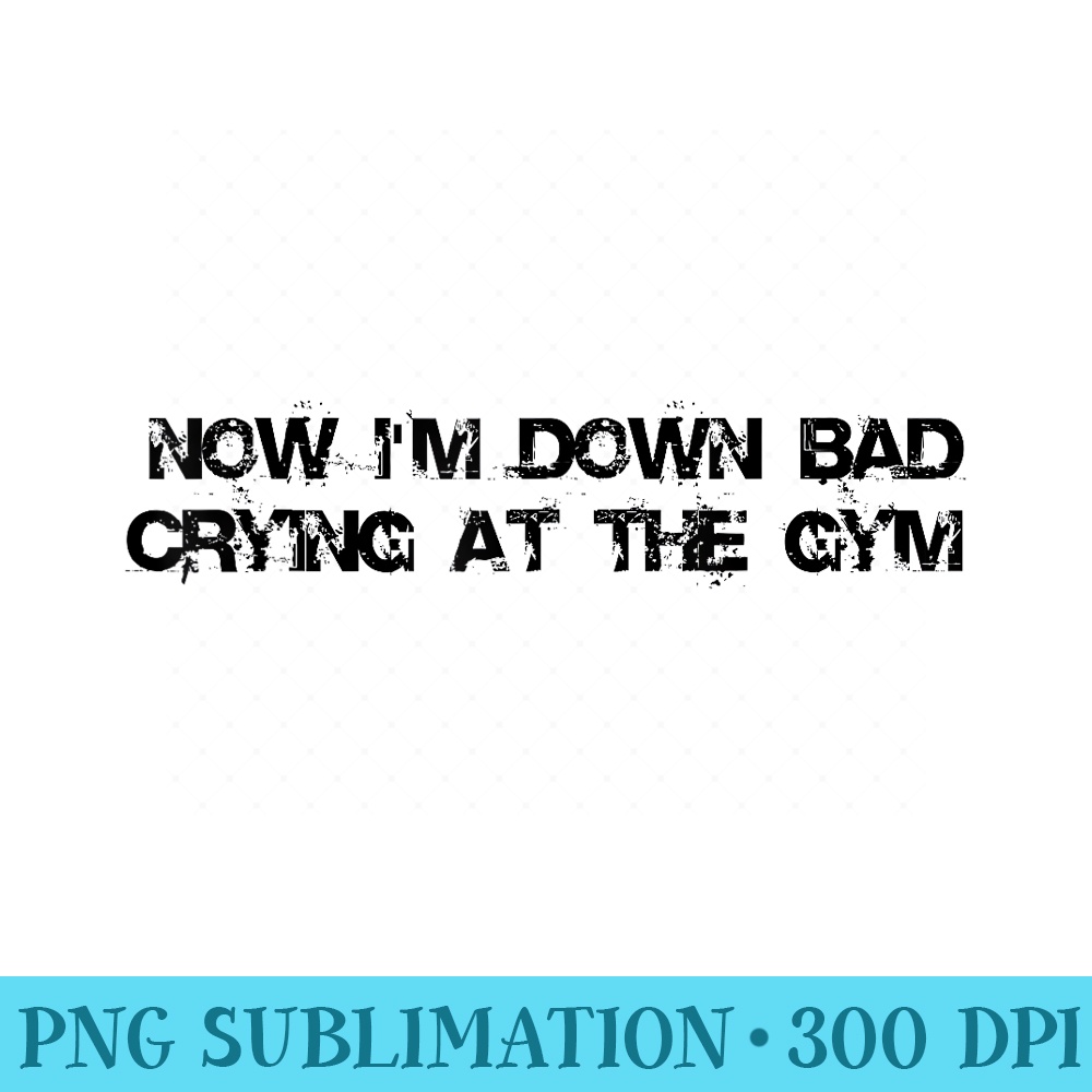 Funny Im Down Bad Crying At The Gym workout fitness - Free T | Inspire ...