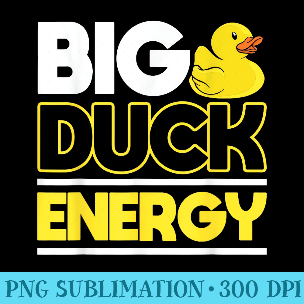 Big Duck Energy Rubber Duck - Sublimation artwork PNG downlo | Inspire ...