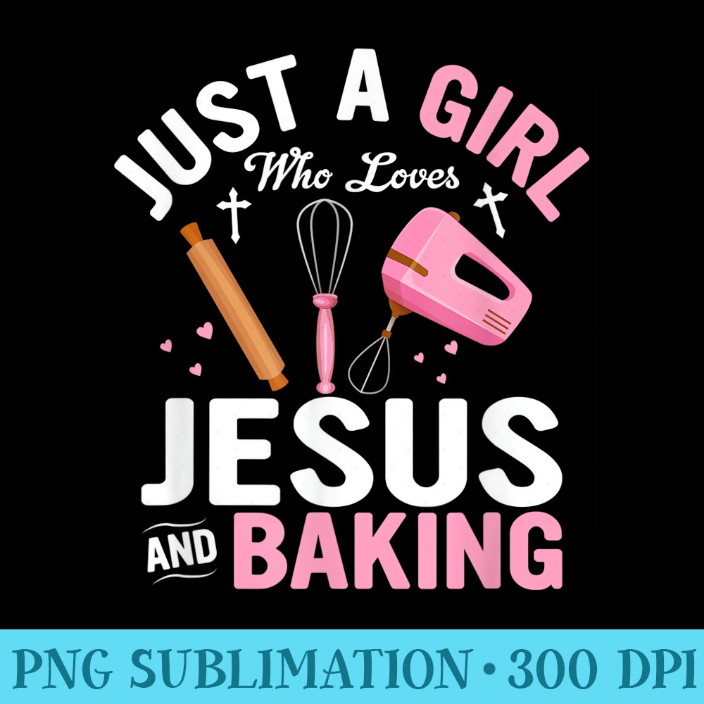 Just A Girl Who Loves Jesus And Baking Bake Cake Cookie - Hi | Inspire ...
