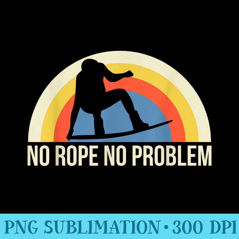 No Rope No Problem Wakeboard Wakeboarding Wakesurf Surfing - | Inspire ...