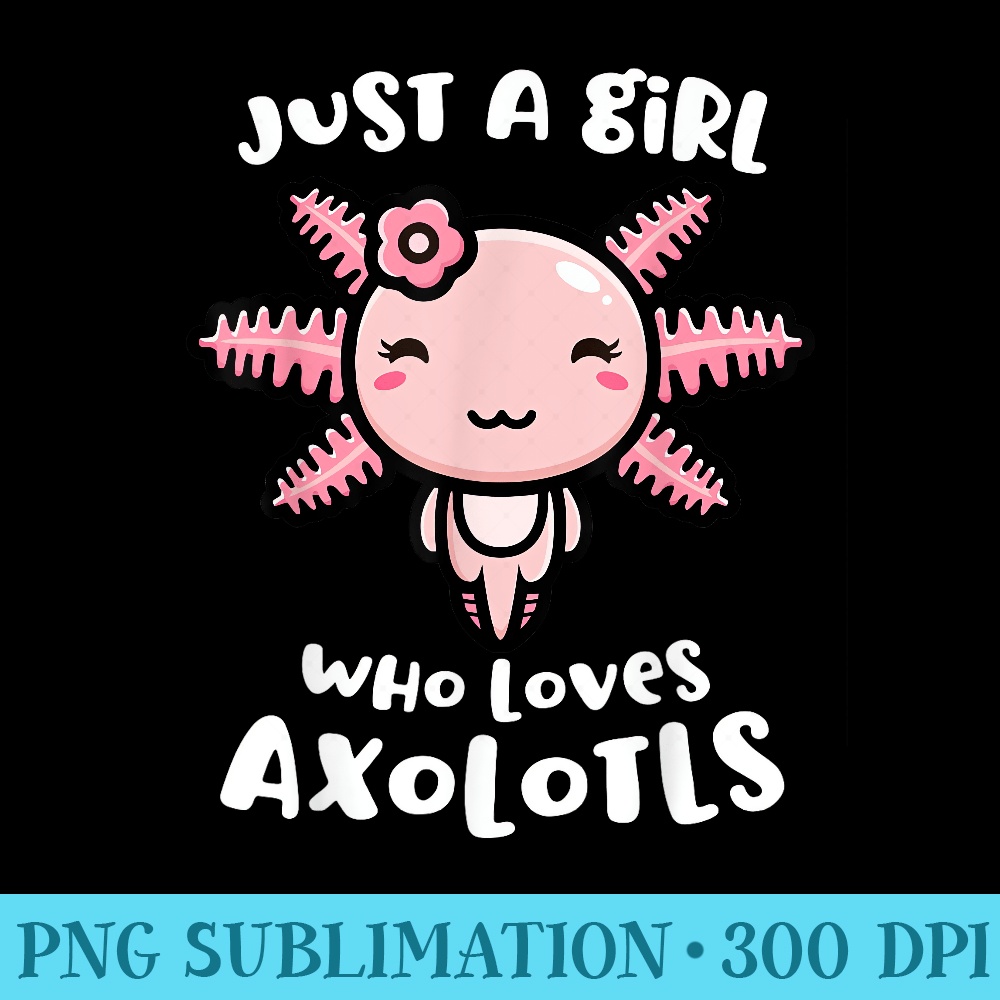 Axolotl Just a Girl Who Loves Axolotls Axolotl Lover - Trans | Inspire ...