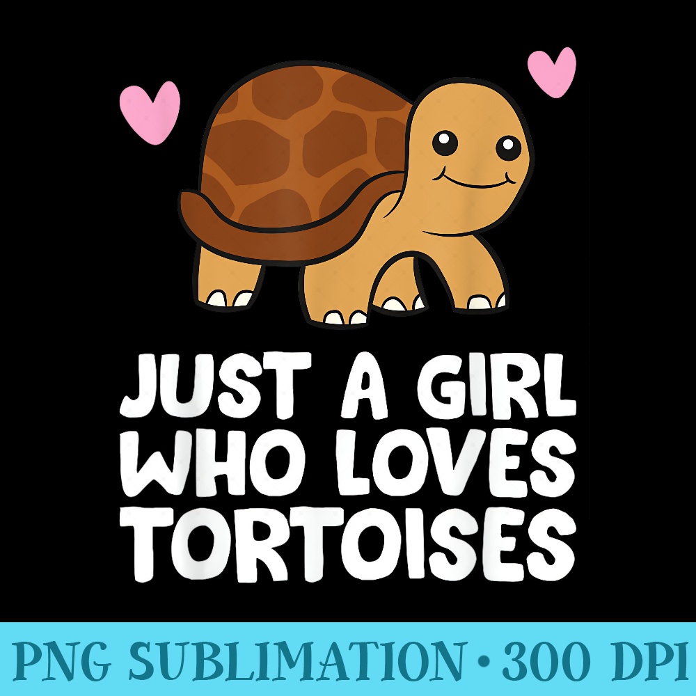 Just a Girl Who Loves Tortoises - PNG Clipart Download | Inspire Uplift
