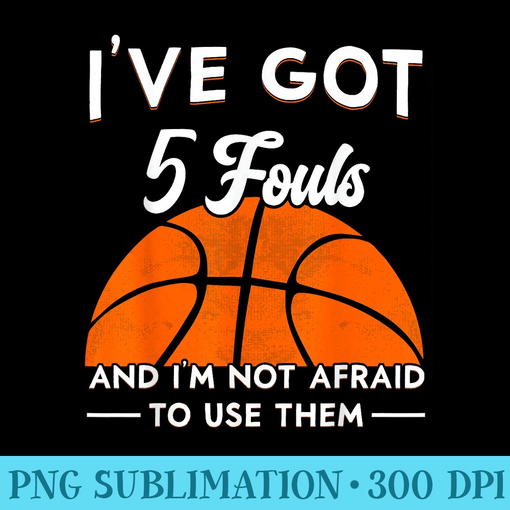 ive got 5 fouls and im not afraid to use them Basketball - H | Inspire ...