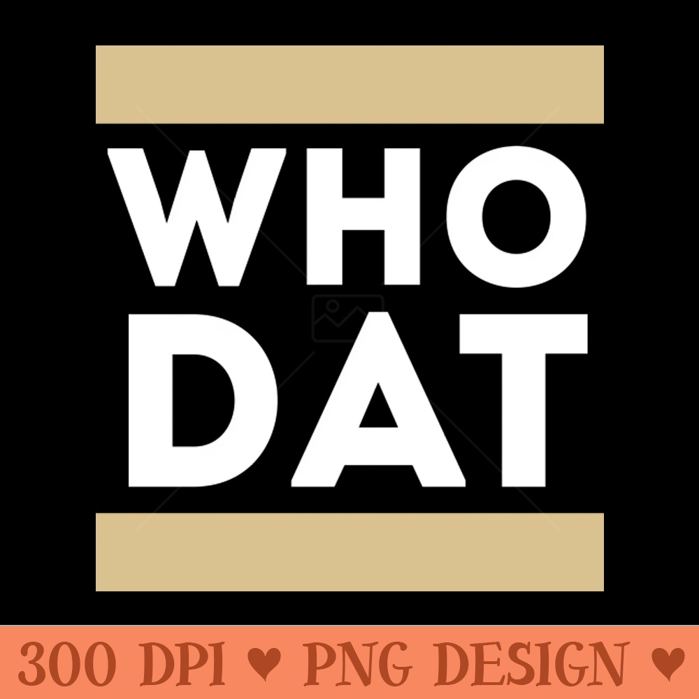 Who Dat - High Resolution PNG Image | Inspire Uplift