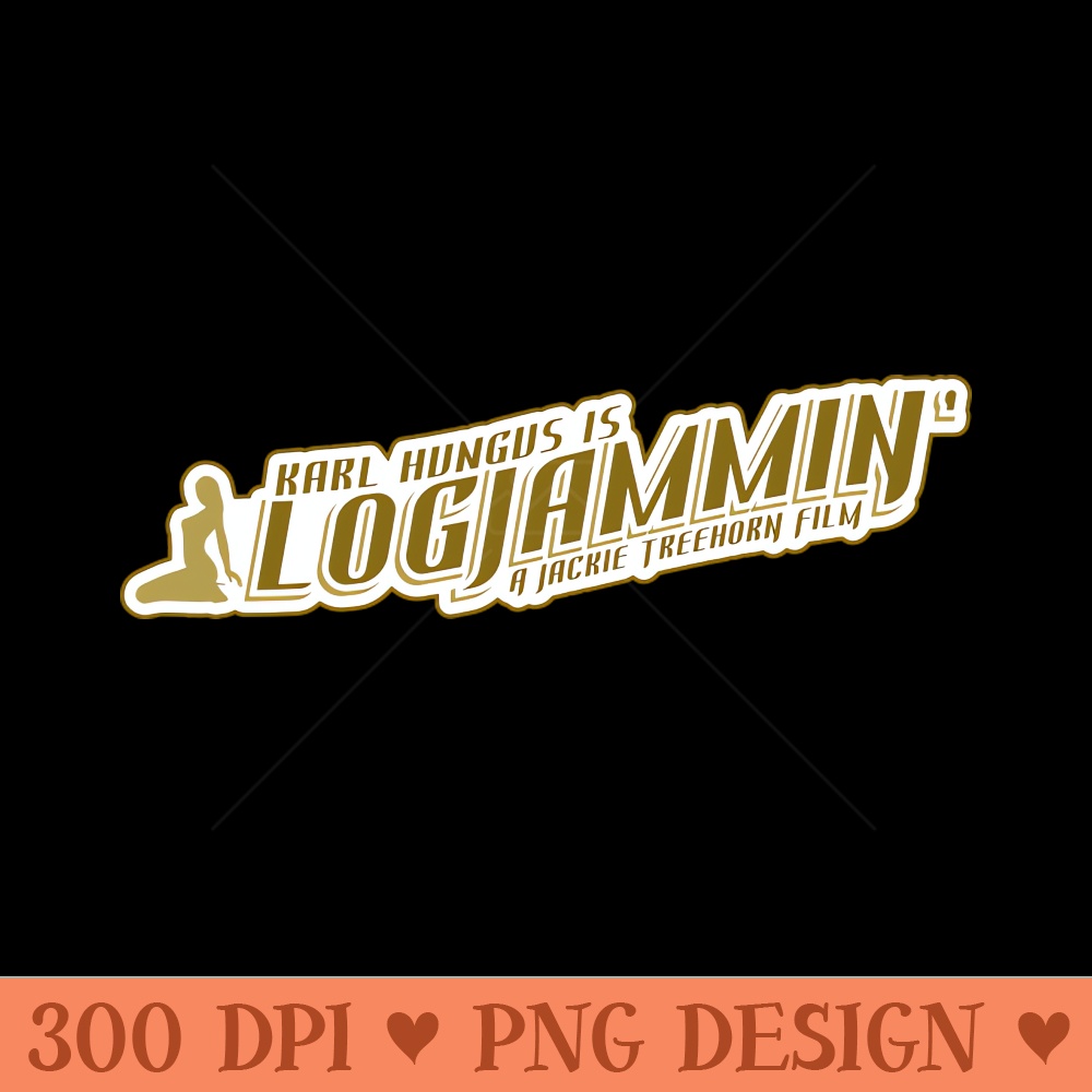 Karl Hungus is Logjammin' - High Resolution PNG Designs | Inspire Uplift