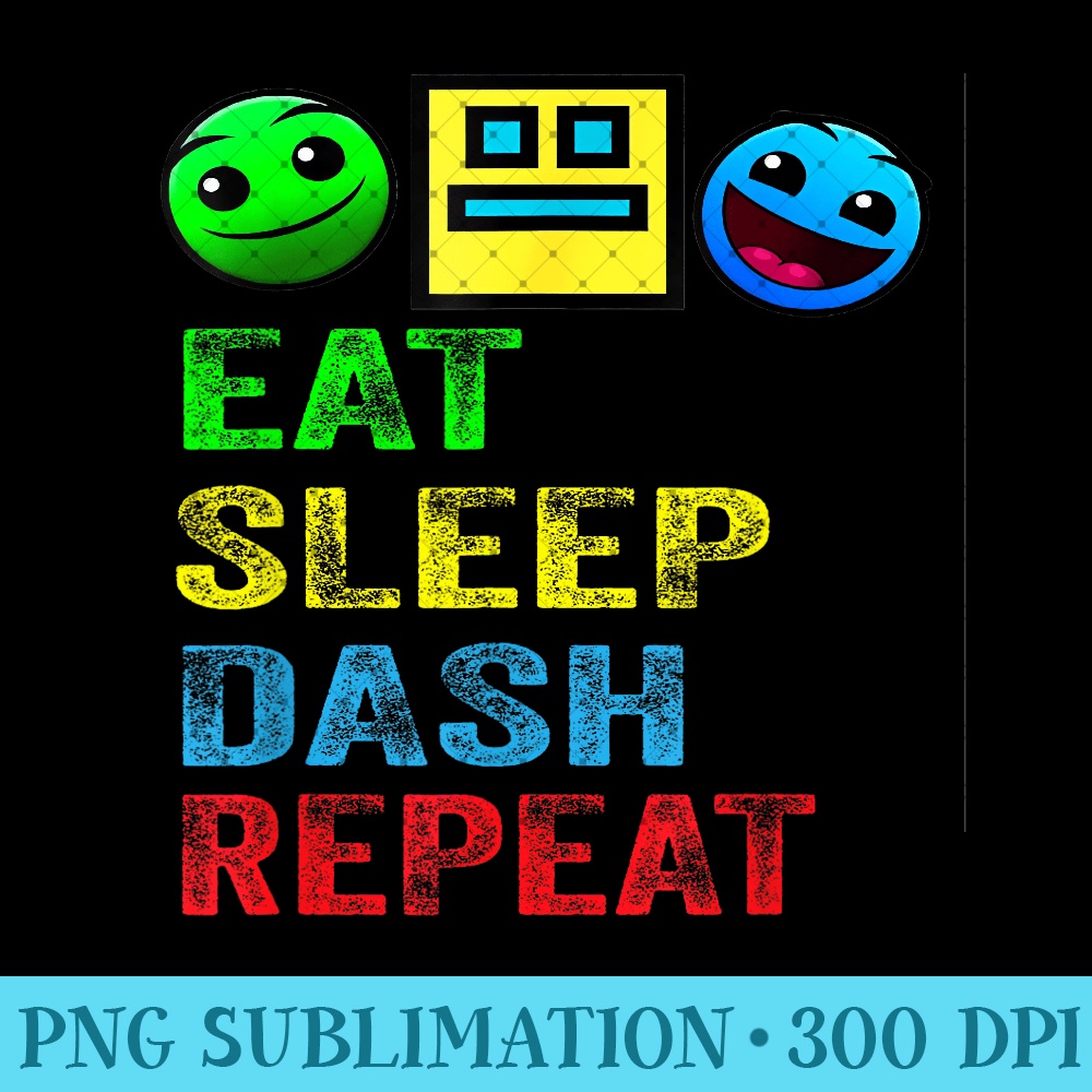 Eat Sleep Dash Repeat Video Game Geometry Video Gamer - PNG | Inspire ...