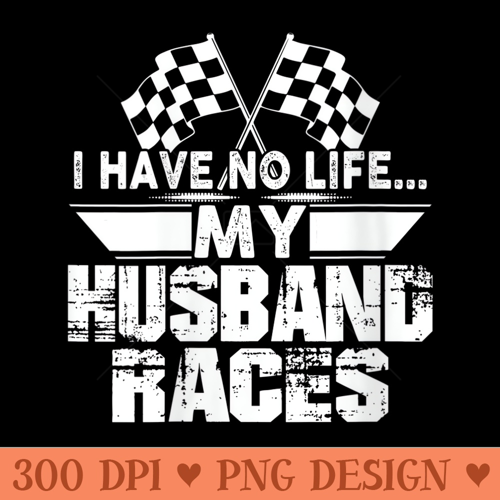 Womens I Have no Life My Husband Races Racing Wife - Digital | Inspire ...