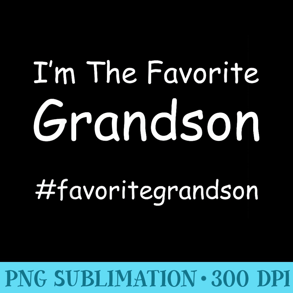 Im The Favorite Grandson Funny Grandson Grandkids - Unique P | Inspire ...