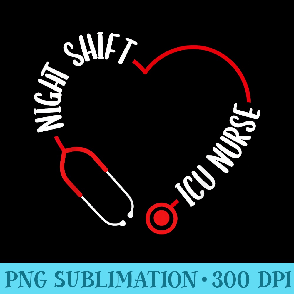 Night Shift ICU Nurse Appreciation Stethoscope Nursing - PNG | Inspire ...