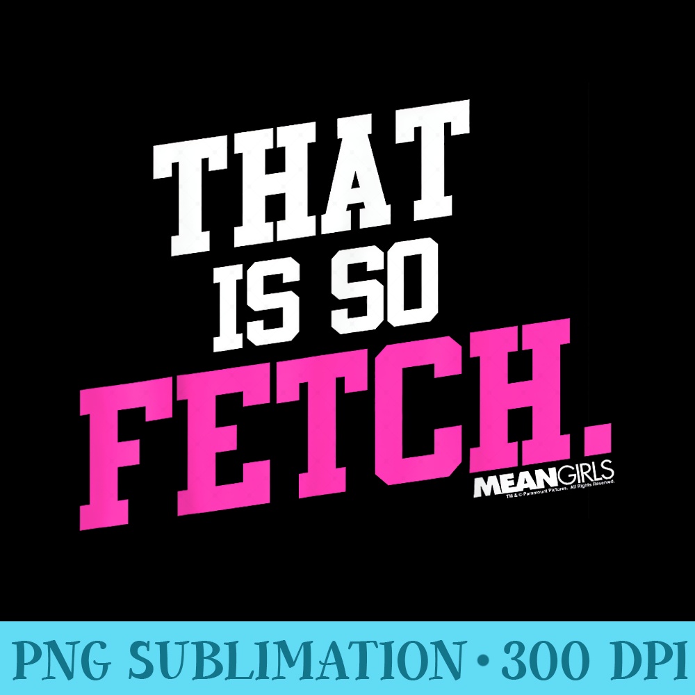 Mean Girls That Is So Fetch Bold Quote Premium T - High Reso | Inspire ...