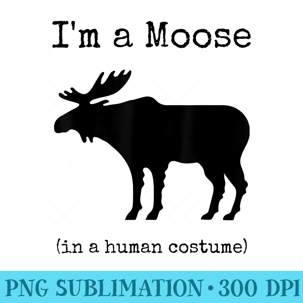 Im a Moose in a Human - High Resolution PNG Collection | Inspire Uplift