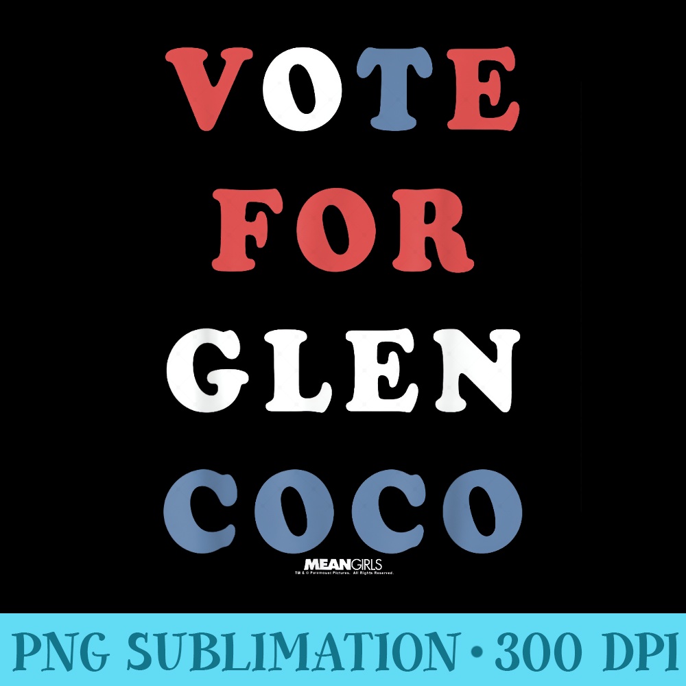Mean Girls Vote For Glen Coco - High Resolution PNG Artwork | Inspire ...