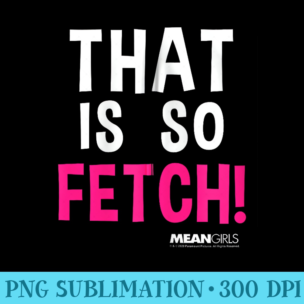 Mean Girls That Is So Fetch Quote - PNG Image File Download | Inspire ...