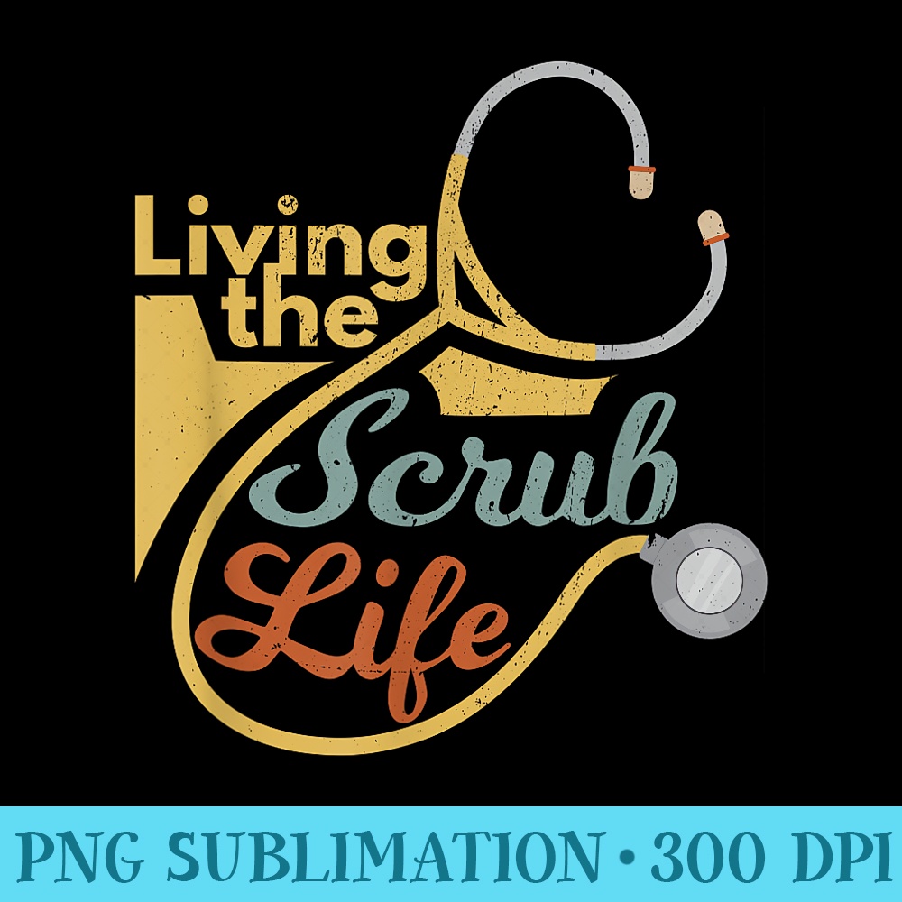 Living The Scrub Life Funny Nurse Healthcare Professional - | Inspire ...