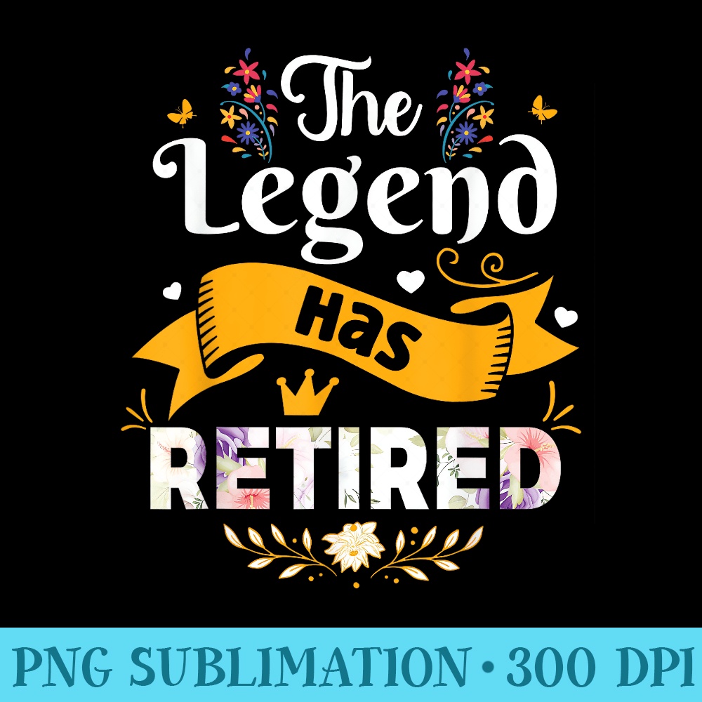Funny The Legend Has Retired For Retirement - Transparent PN | Inspire ...