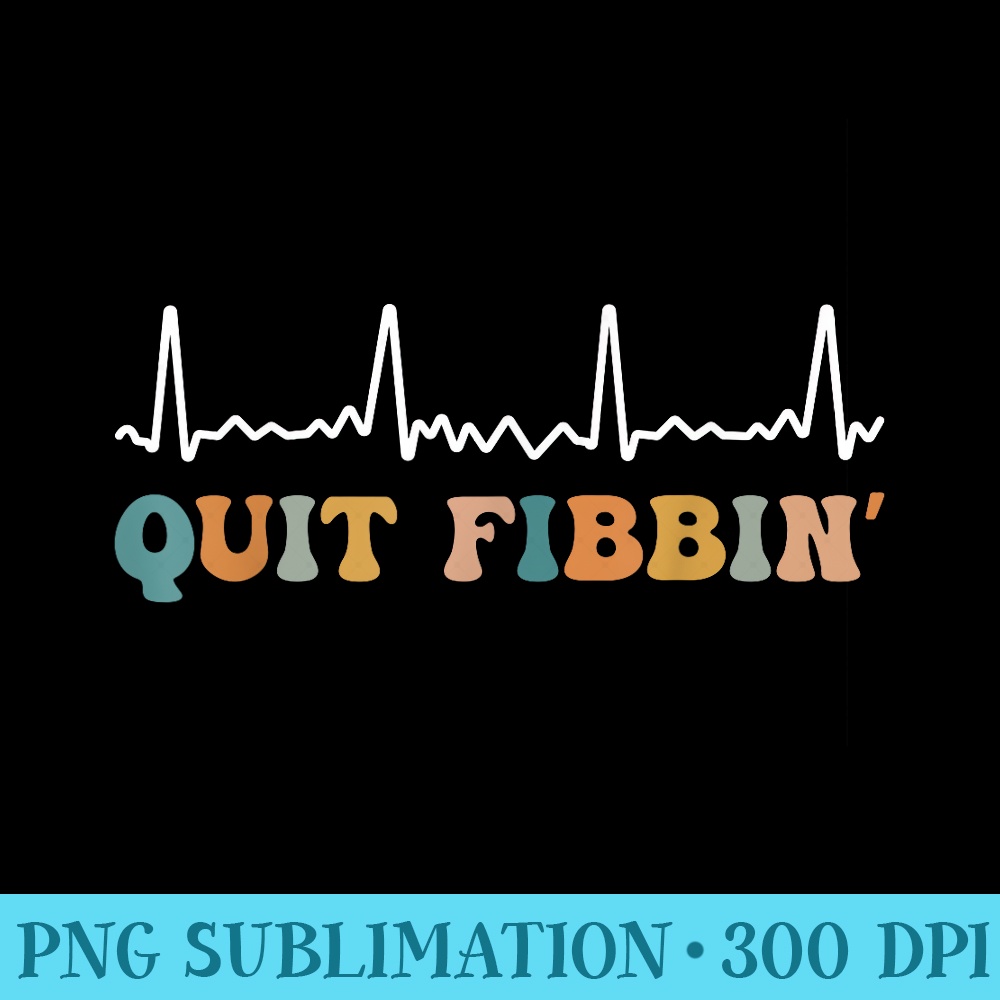 Quit Fibbin Atrial Fibrillation Cardiac Nursing Funny Nurse | Inspire ...