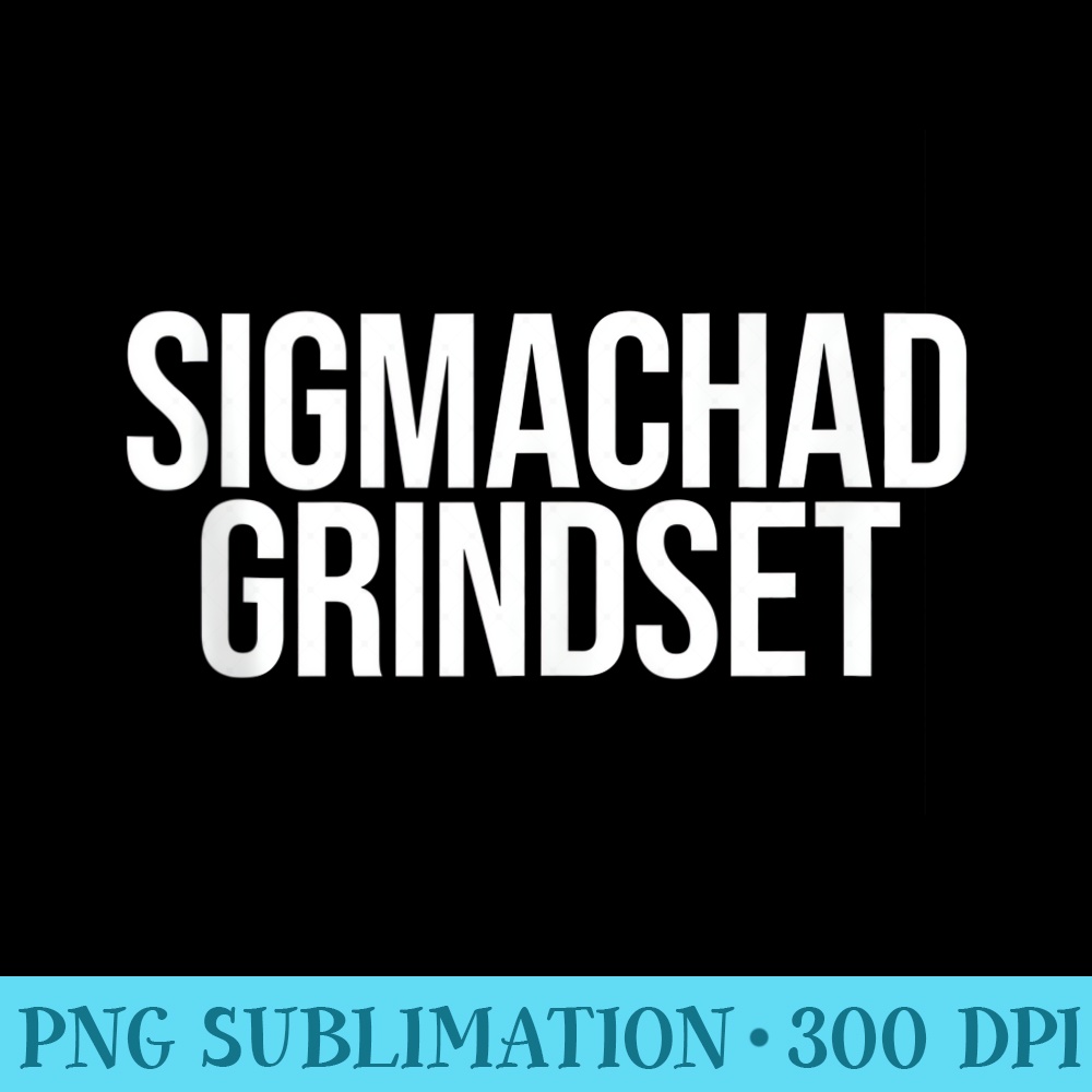 Mens Sigmachad Grindset Sigma Male Gigachad Mindset Meme - M | Inspire ...