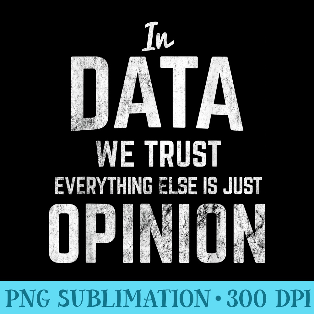 In Data We Trust Data Science Data Scientist Statistician - | Inspire ...