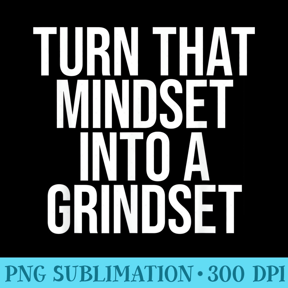 Mens Turn That Mindset Into a Grindset Sigma Male Grindset M | Inspire ...